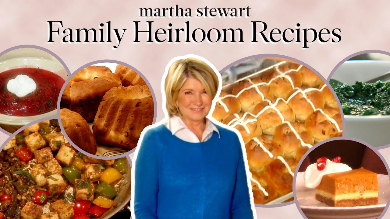 Martha Stewart's Favorite Family Heirloom Dishes | 11 Classic Recipes ...